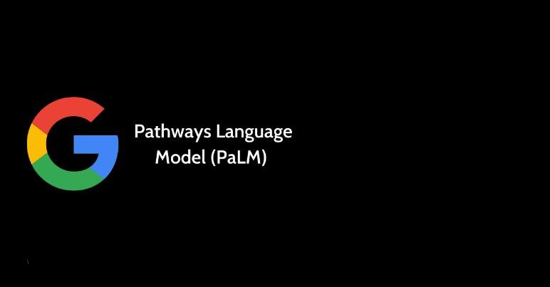 Pathways Language Model(PaLM): A single model that can generalize across millions of tasks