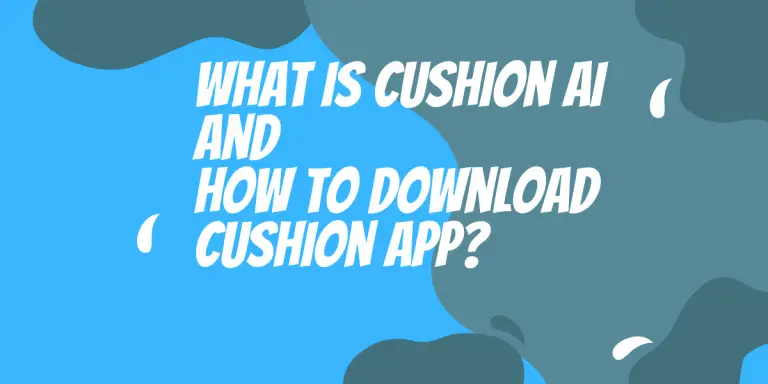What is Cushion AI and How to Download Cushion APP?