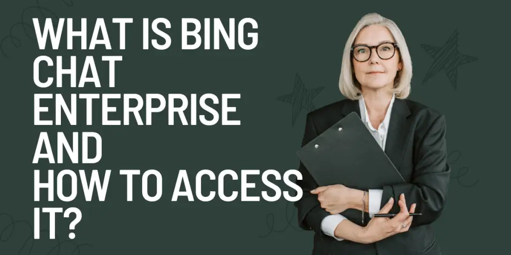 What is Bing Chat Enterprise and How to Access It?