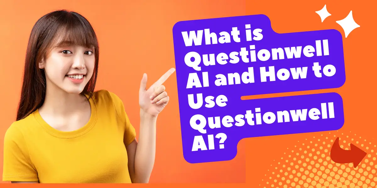What is Questionwell AI and How to Use Questionwell AI?