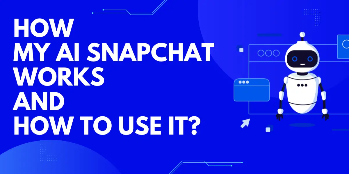 How My AI Snapchat Works and How to Use It?
