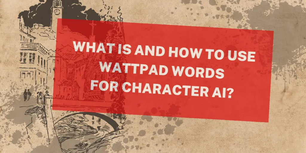 What is and How to Use Wattpad Words for Character AI?