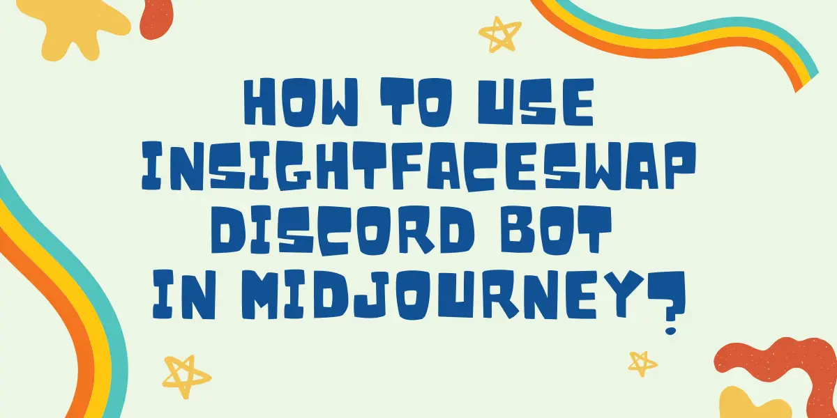 How to Use InsightFaceSwap Discord Bot in Midjourney?