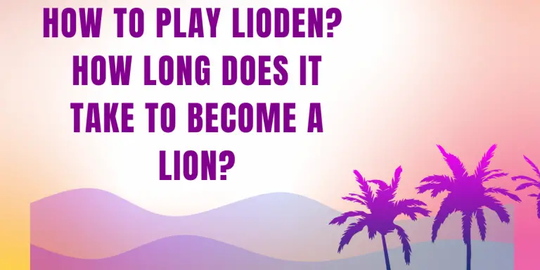 How to Play Lioden? How Long does It Take to Become a Lion?
