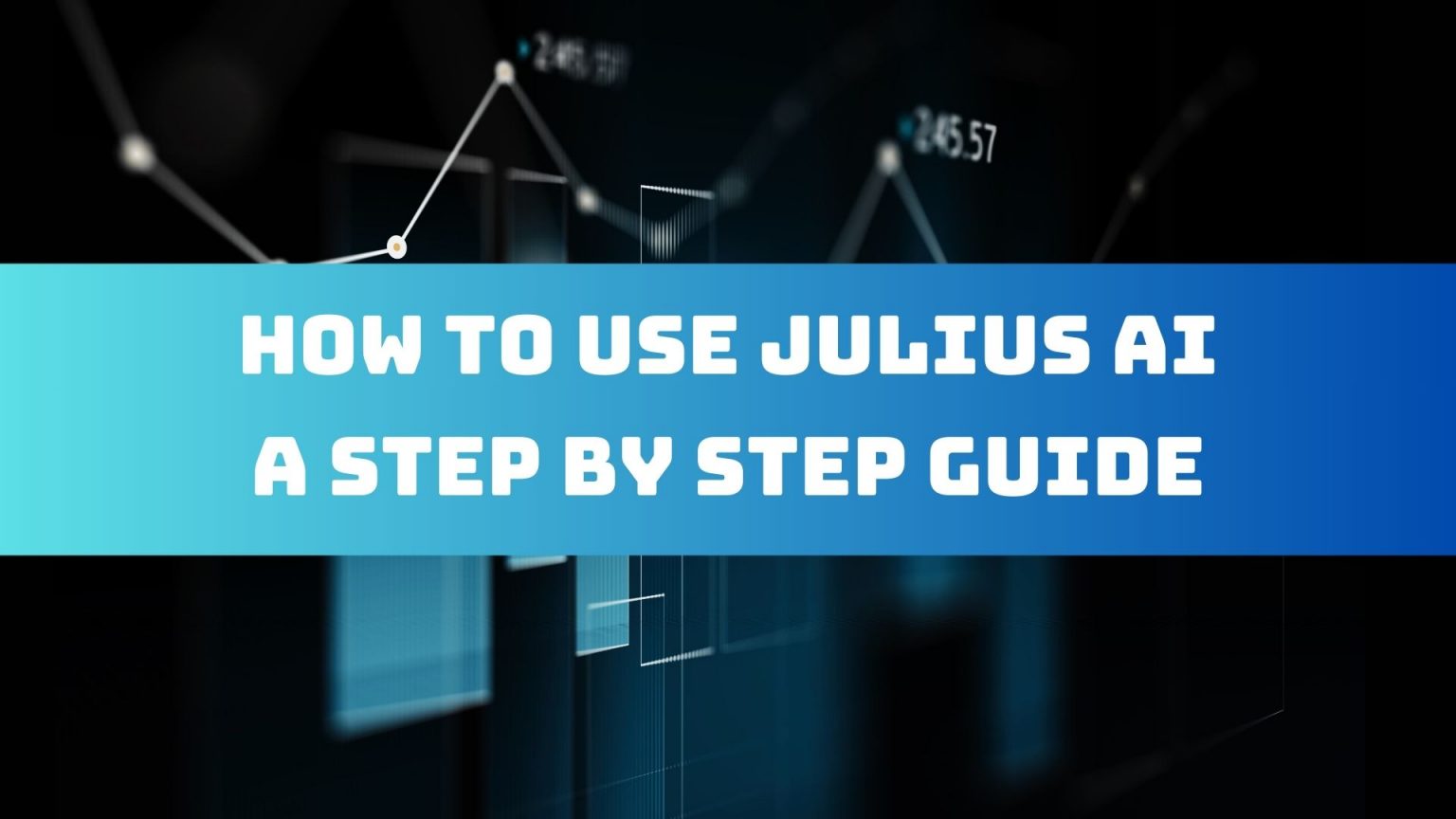 How To Use Julius AI? A Step By Step Guide
