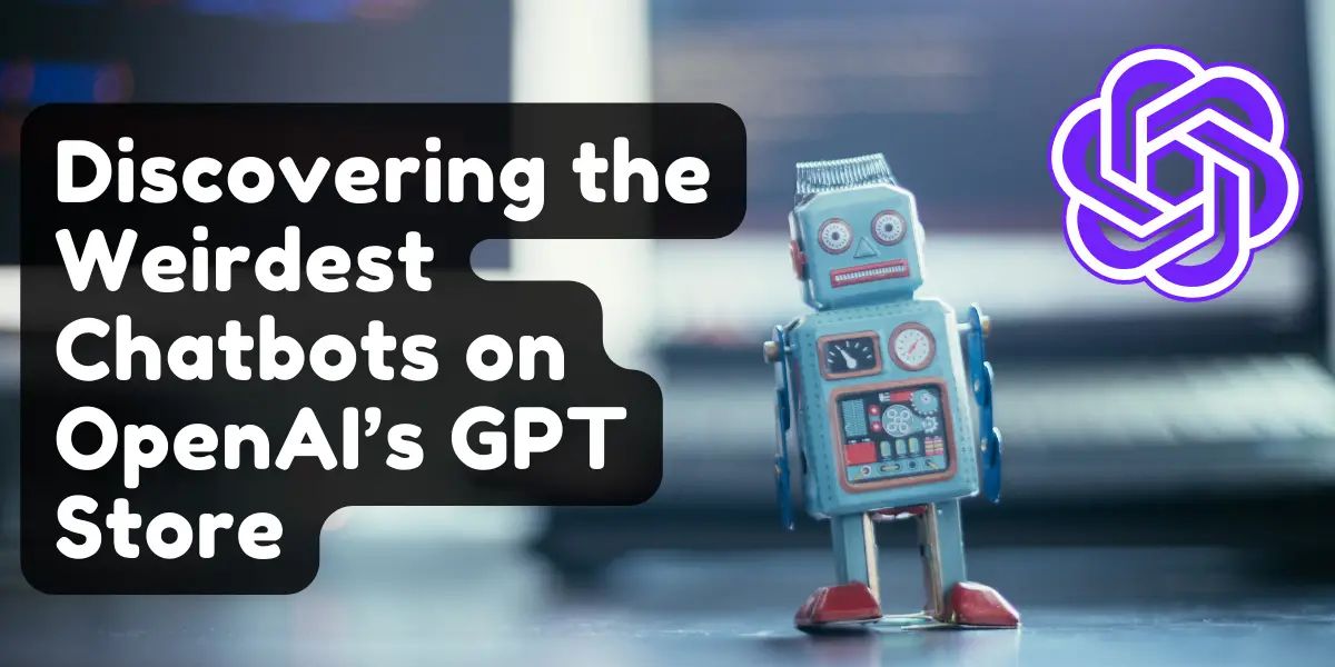 Discovering the Weirdest Chatbots on OpenAI’s GPT Store