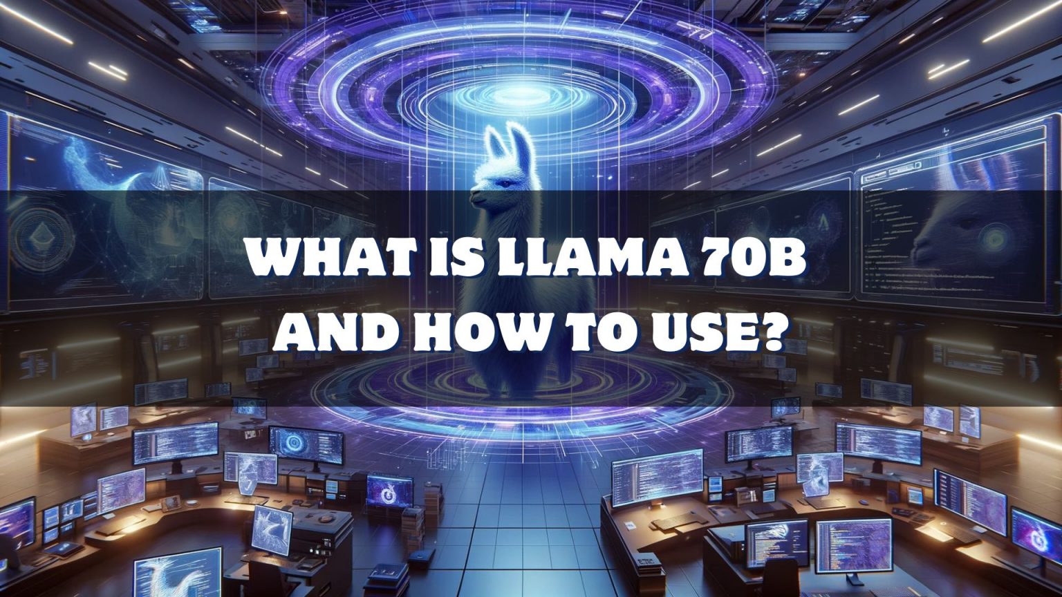 What Is Llama 70B and How To Use: A Detailed Overview