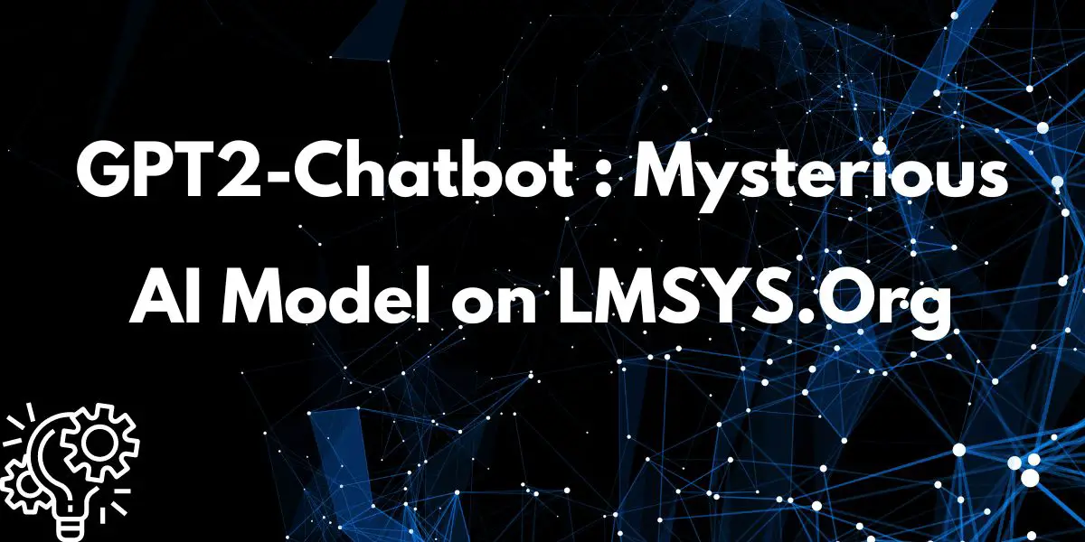 GPT2-Chatbot : Mysterious AI Model on LMSYS.Org