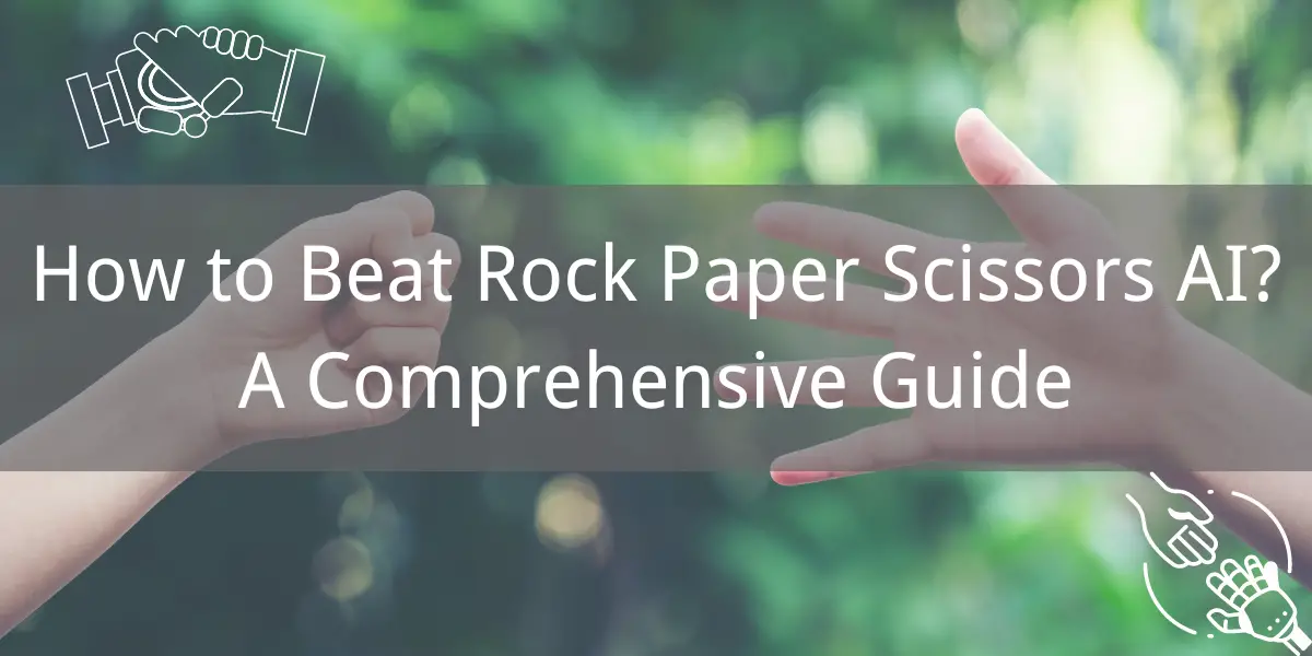 How to Beat Rock Paper Scissors AI? A Comprehensive Guide