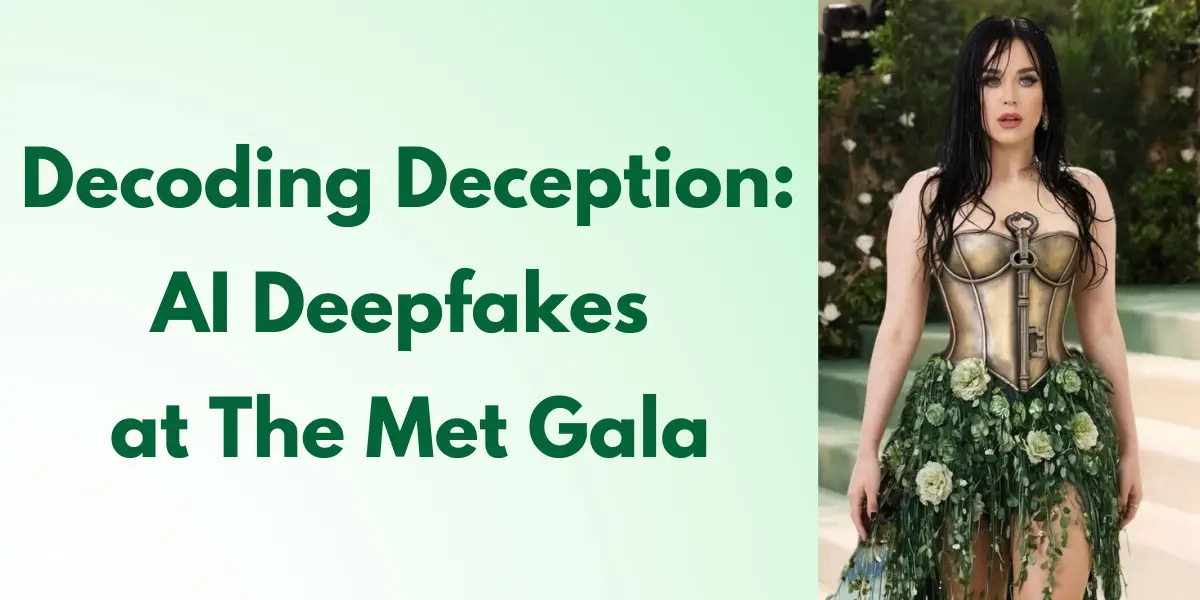 Decoding Deception: AI Deepfakes at The Met Gala