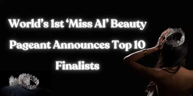 World’s 1st ‘Miss AI’ Beauty Pageant Announces Top 10 Finalists